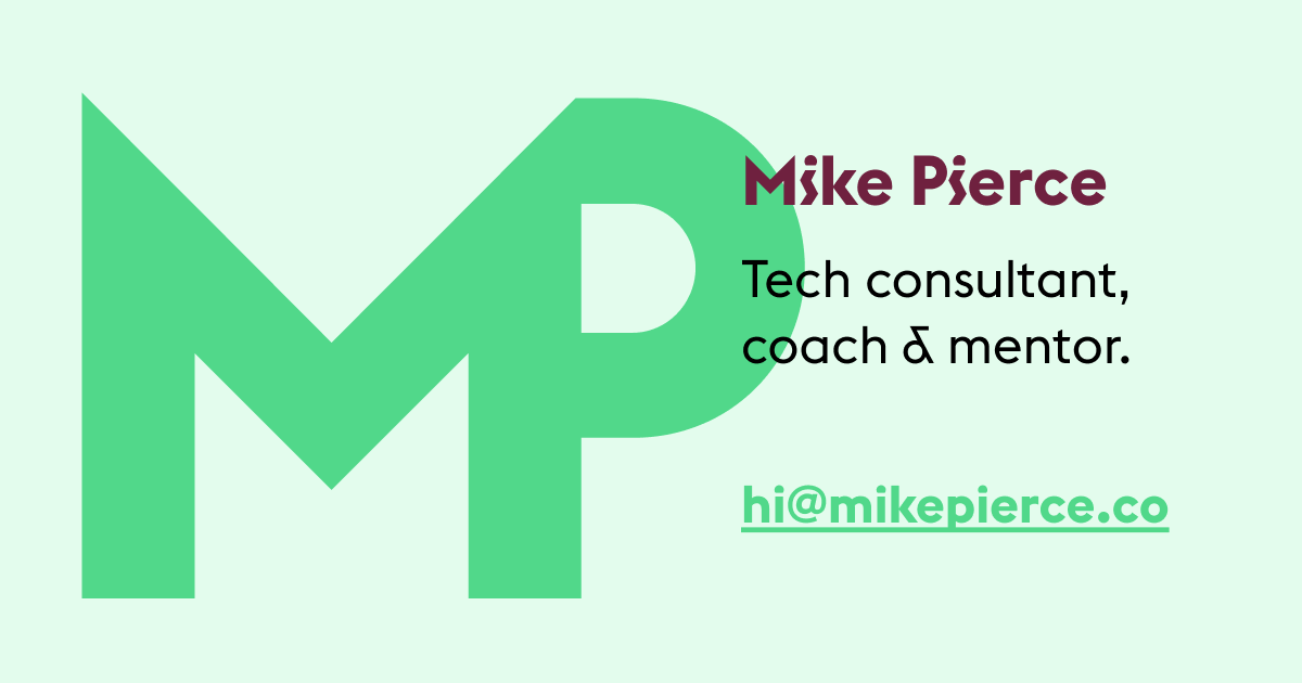 Mike Pierce — Tech consultant, coach & mentor.